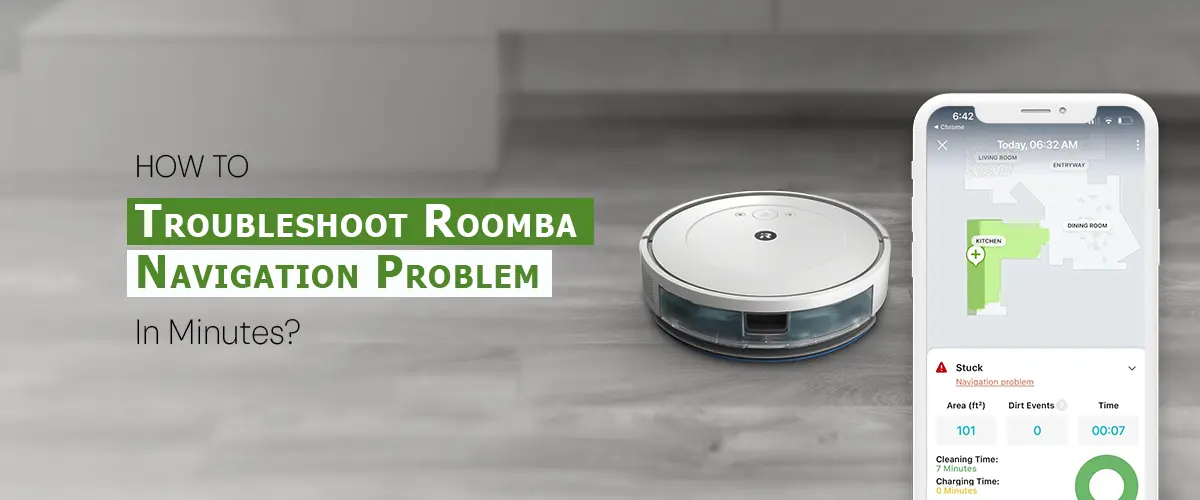 How To Troubleshoot Roomba Navigation Problem In Minutes?